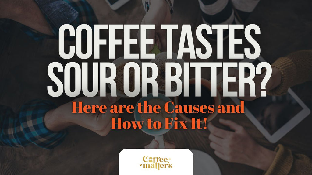 Coffee Tastes Sour or Bitter? Here are the Causes and How to Fix It ...