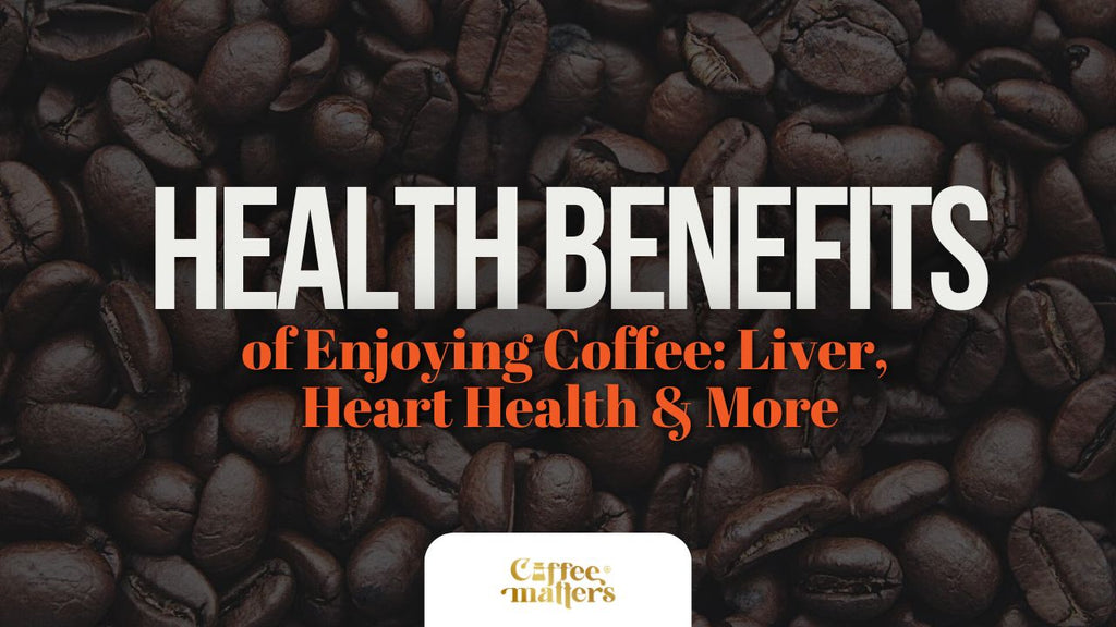 Health Benefits of Enjoying Coffee: Liver, Heart Health & More – Coffee ...